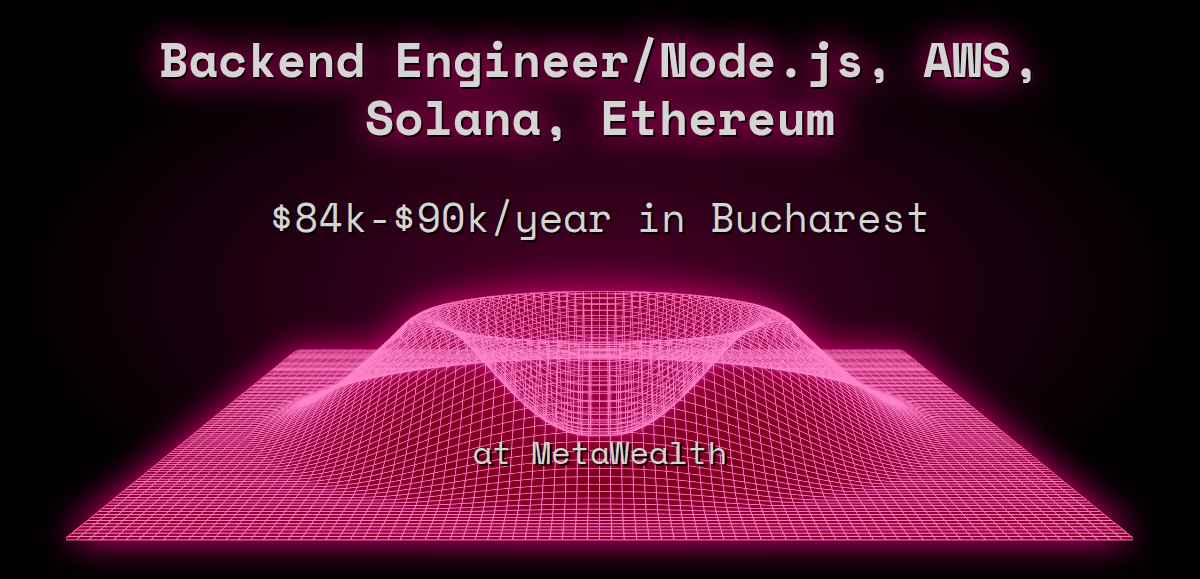 Web3 Backend Engineer/Node.js, AWS, Solana, Ethereum $84k - $90k in Bucharest at MetaWealth
