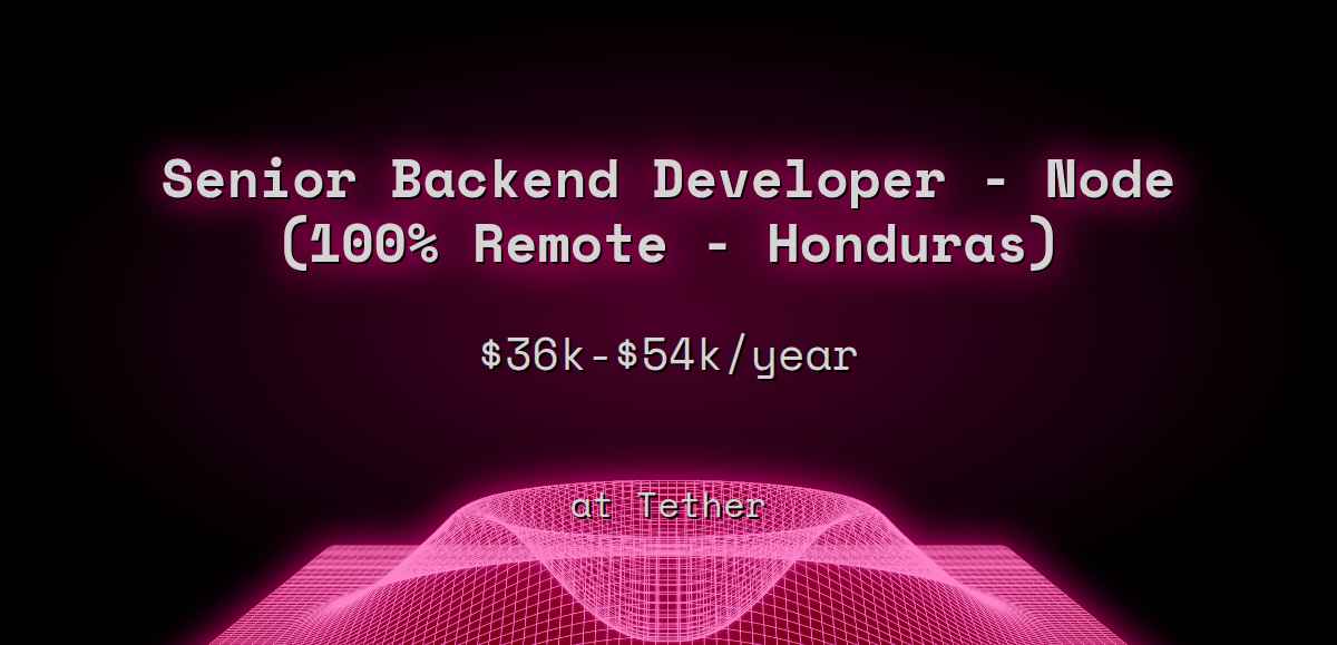 Web3 Senior Backend Developer - Node (100% Remote - Honduras) $36k - $54k at Tether