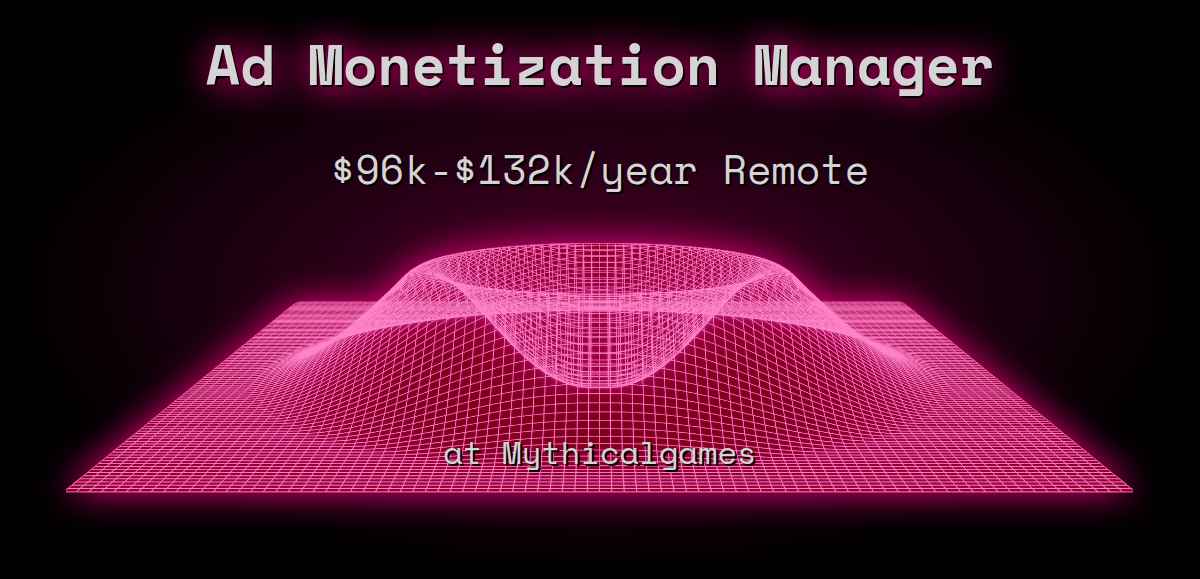 Web3 Ad Monetization Manager $96k - $132k Remote at Mythicalgames
