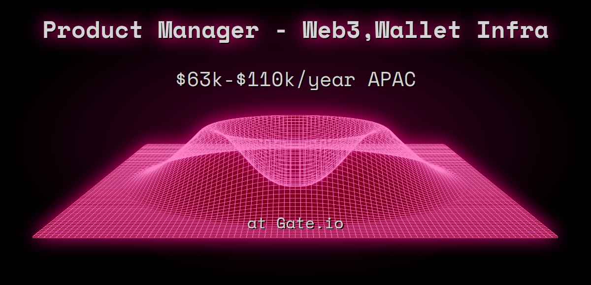 Product Manager - Web3,Wallet Infra $63k - $110k APAC at Gate.io