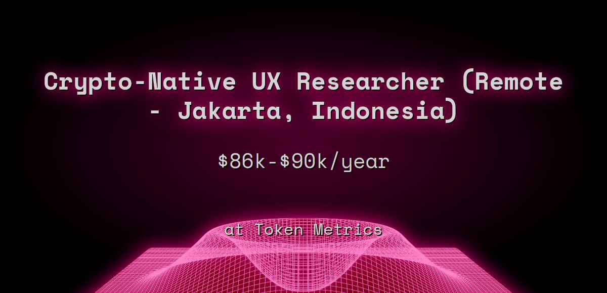 Web3 Crypto-Native UX Researcher (Remote - Jakarta, Indonesia) $86k - $90k at Token Metrics