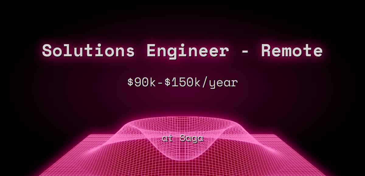 Web3 Solutions Engineer - Remote $90k - $150k at Saga