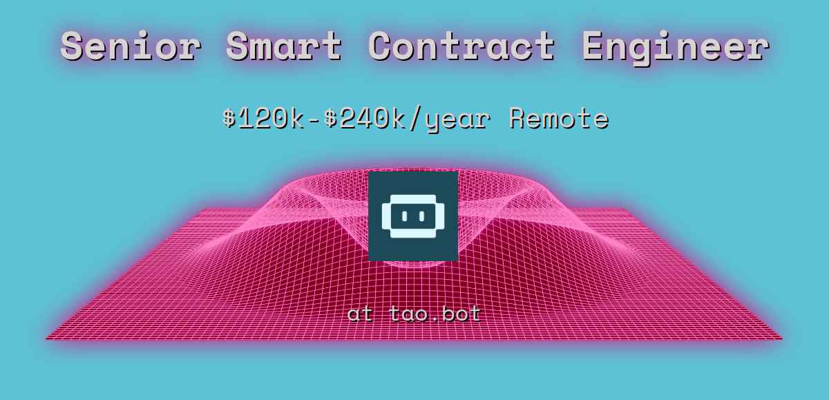 Web3 Senior Smart Contract Engineer $120k - $240k Remote at tao.bot