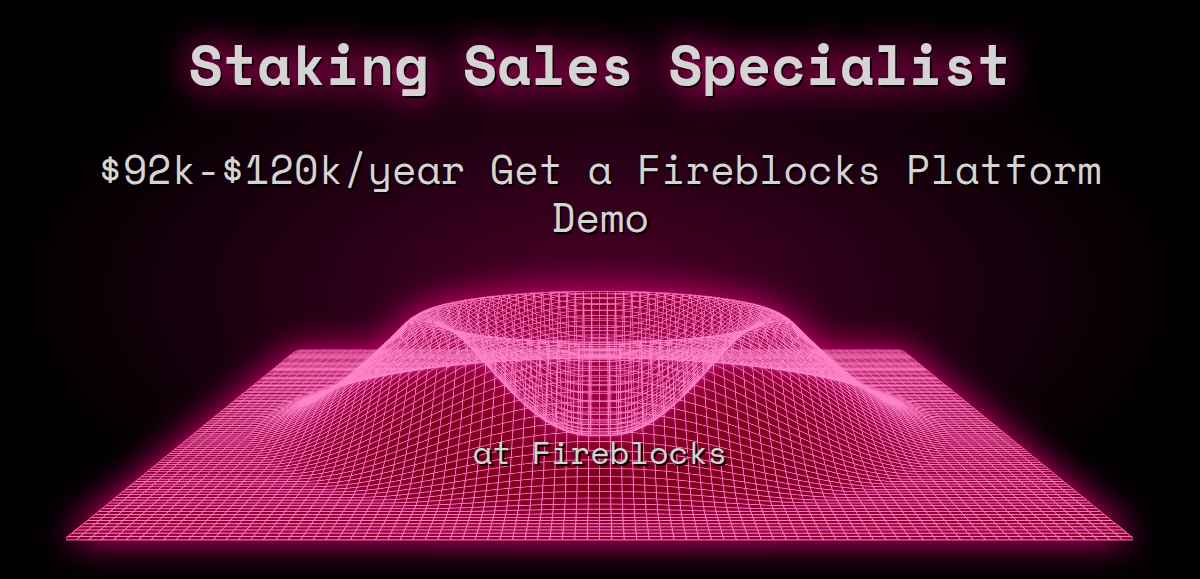Web3 Staking Sales Specialist $92k - $120k Get a Fireblocks Platform Demo at Fireblocks