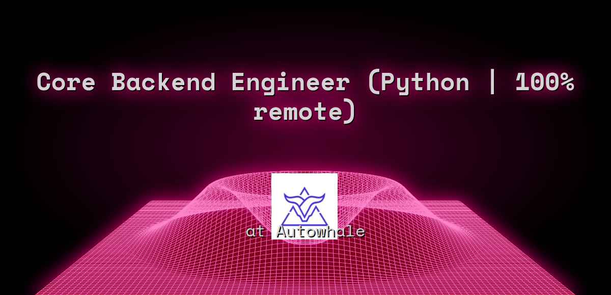 Web3 Core Backend Engineer (Python | 100% remote) at Autowhale