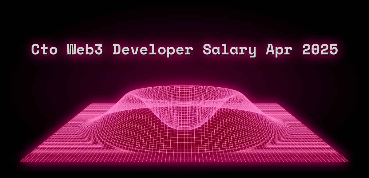 Cto Web3 developer salary - Apr 2025