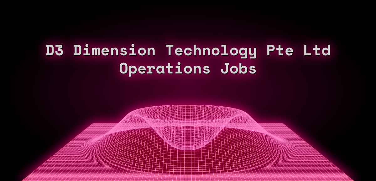 D3 Dimension Technology Pte Ltd Operations Jobs (Oct 2024) - Web3 Jobs
