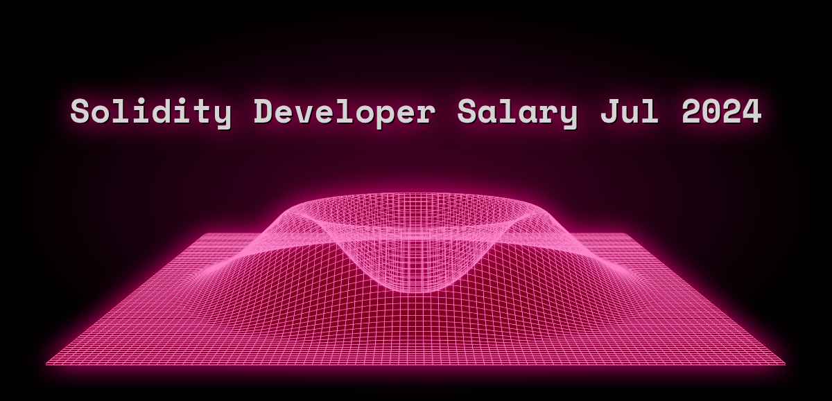 Solidity Developer Salary - Jul 2024