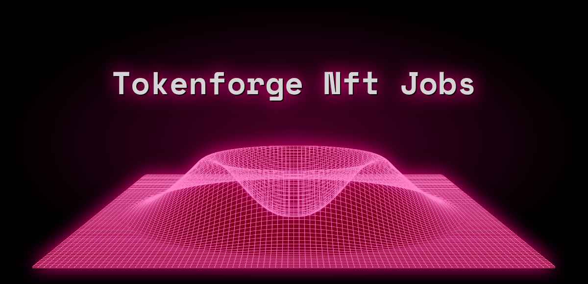 Tokenforge Nft Jobs (Nov 2024) - Web3 Jobs
