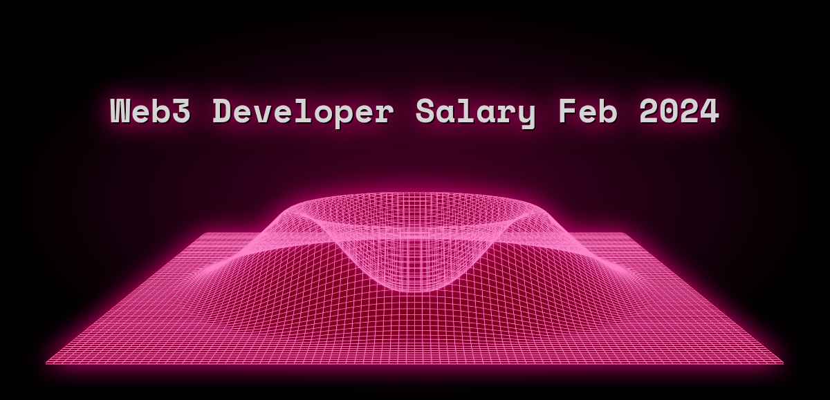 Web3 Developer Salary - Feb 2024