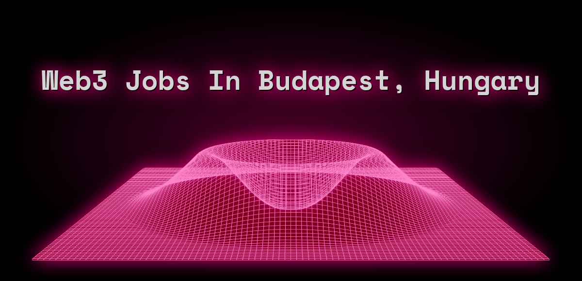 Web3 Jobs in Budapest, Hungary