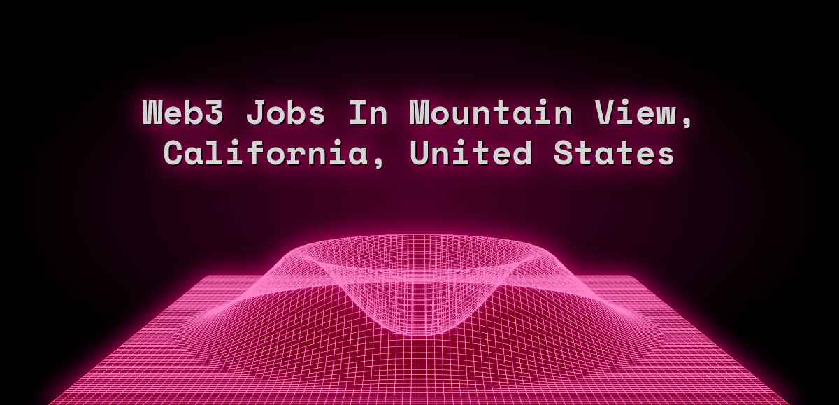 Web3 Jobs in Mountain View, California, United States