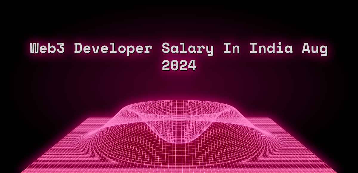 Web3 developer salary in India - Aug 2024