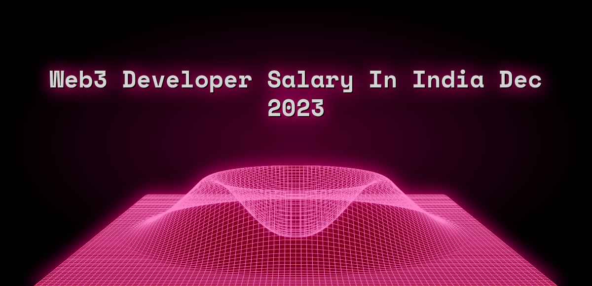 Web3 developer salary in India - Dec 2023