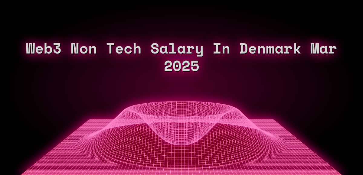 Web3 non tech salary in Denmark - Mar 2025