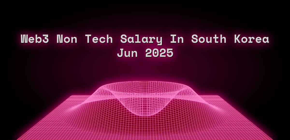 Web3 non tech salary in South Korea - Jun 2025