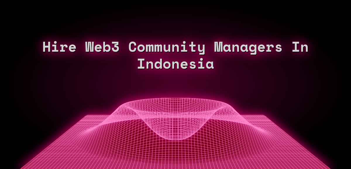 Hire Web3 Community Managers in Indonesia 🇮🇩 - March 2026