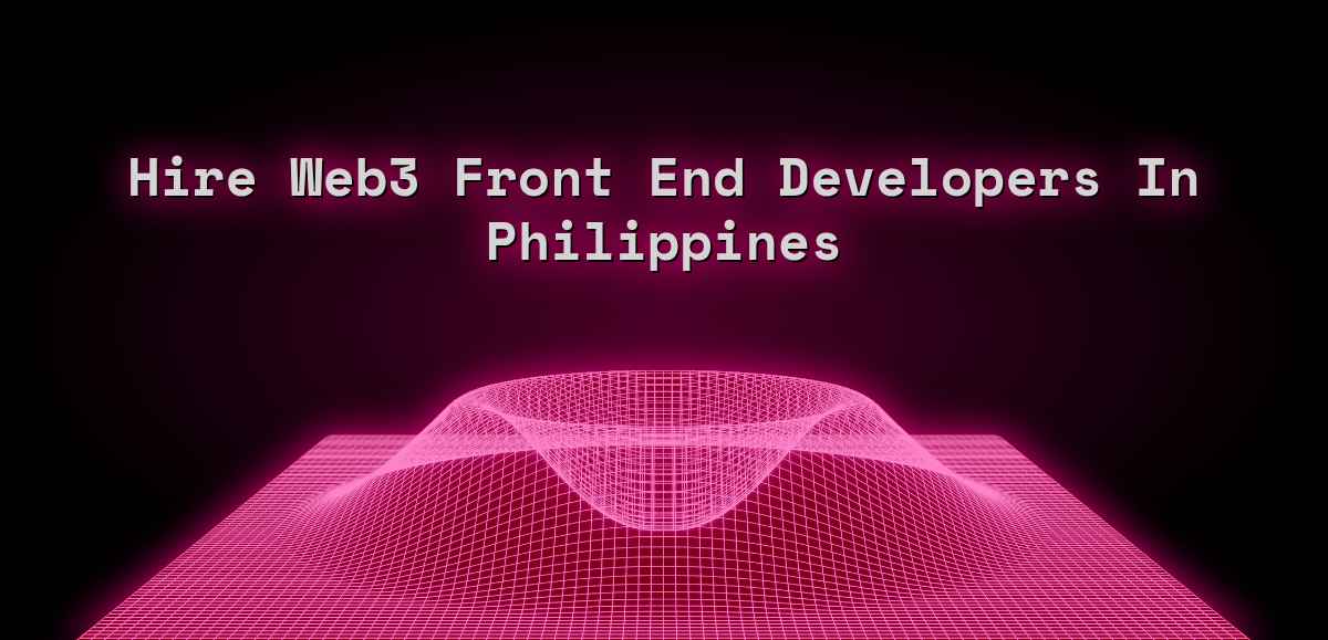 Hire Web3 Front End Developers in Philippines 🇵🇭 - March 2026